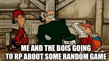 Roleplayers be like - Imgflip