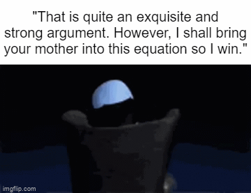 Good point, but unfortunately, your mother - Imgflip