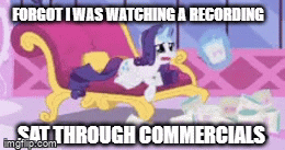 Poor Rarity, sat through cemercials - Imgflip