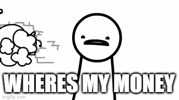 wheres my money - Imgflip