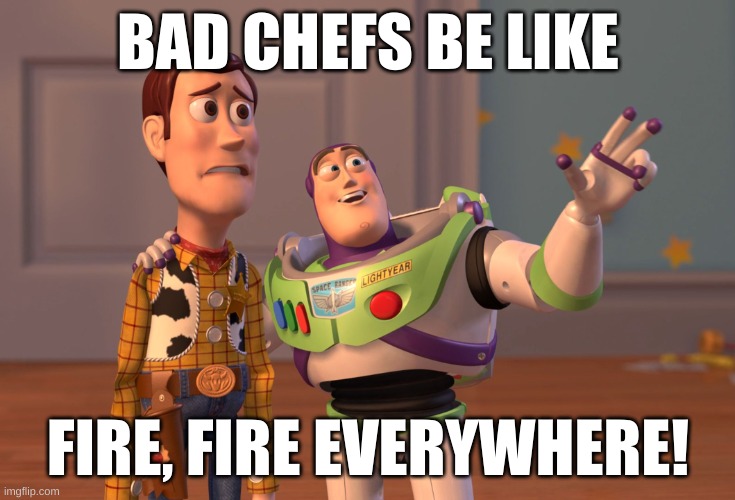 fire, fire everywhere! - Imgflip