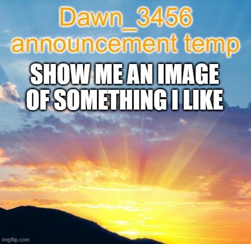 Dawn_3456 announcement - Imgflip