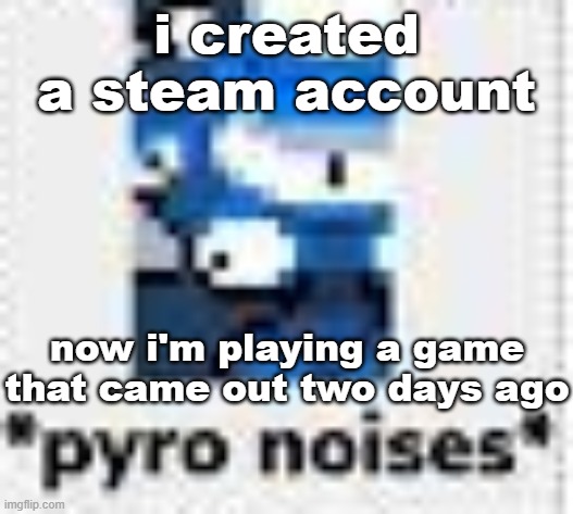 *pyro noises* - Imgflip