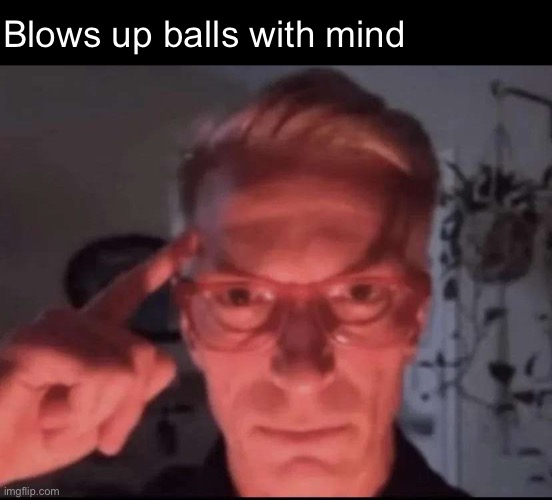 Blows up with mind - Imgflip