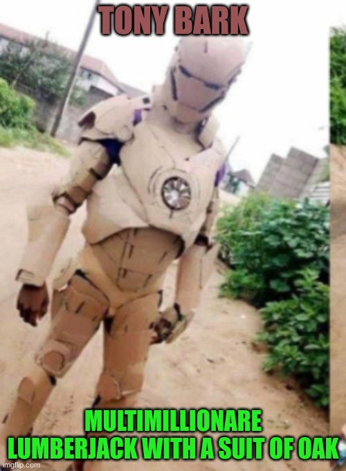 tony bark is actually birch man! - Imgflip