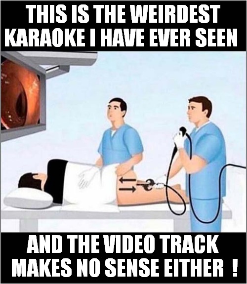 Colonoscopy Karaoke ! - Imgflip