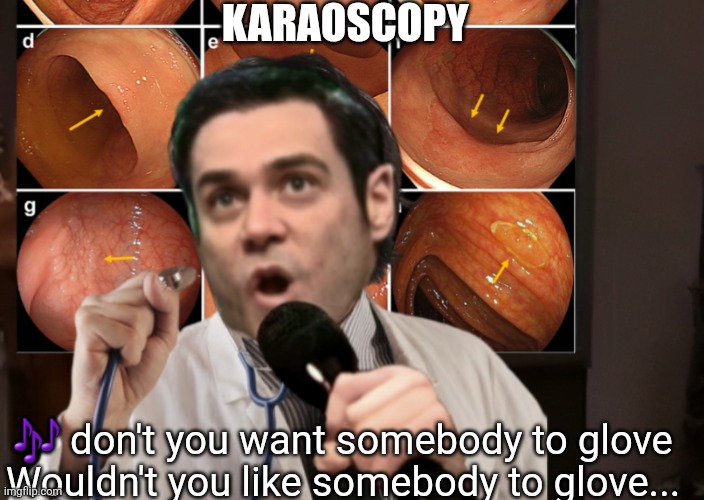 Colonoscopy Karaoke ! - Imgflip