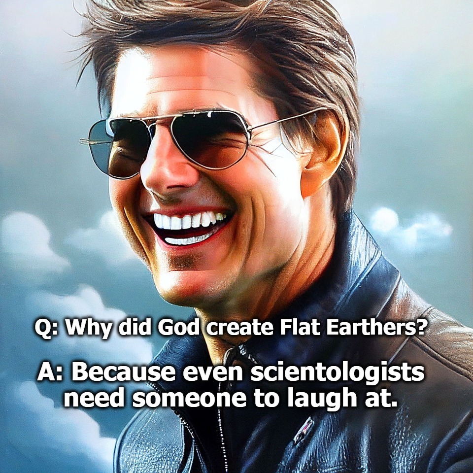 Q: Why did God create Flat Earthers? - Imgflip
