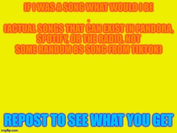 Only one answer, and it is any song by a specific band - Imgflip