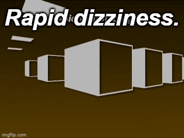 Rapid dizziness. - Imgflip