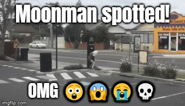 Moonman spotted!!!!!!!!!!!!!!!!!!!!!!!! - Imgflip
