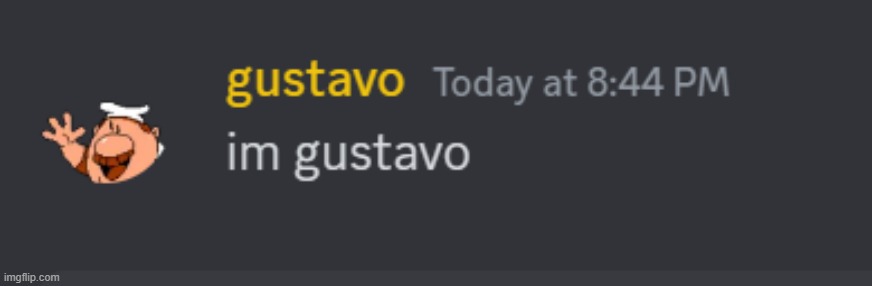he's gustavo - Imgflip