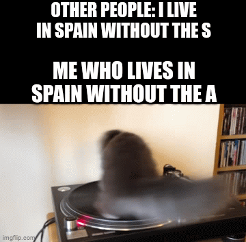then theres the people living in spain without the i - Imgflip