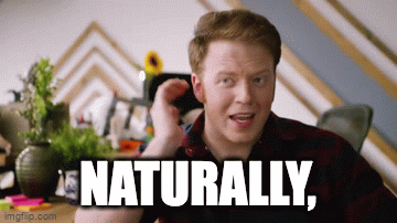 "Naturally; continue." - Imgflip