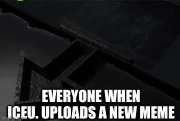 This is so true, you’ve also done a great job, Iceu. - Imgflip