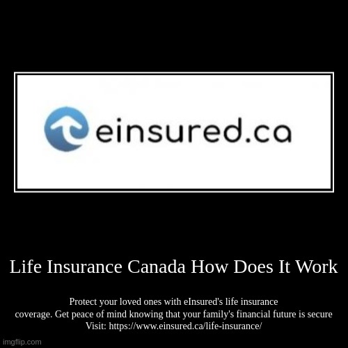 Life Insurance Canada How Does It Work - Imgflip