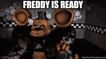 Freddy Is Ready - Imgflip