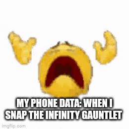 The gamma radiation from the infinity gauntlet has fried my phone data ...