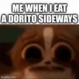 It hurts to eat a Dorito sideways! It's just... Ouch! - Imgflip
