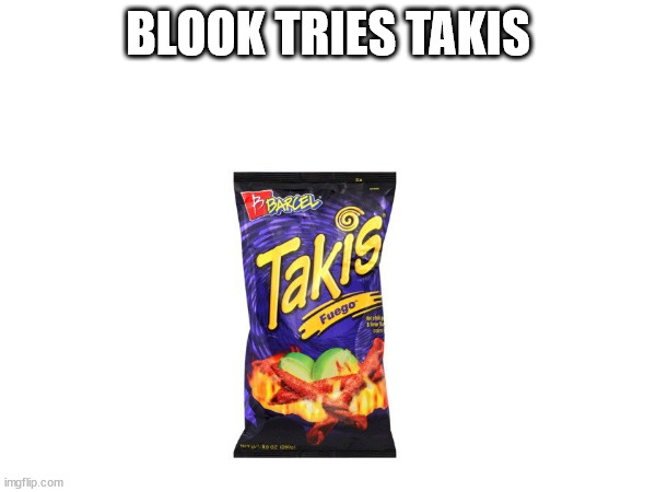 Blook tries Takis.mp3 - Imgflip