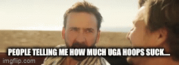 When people tell me how bad UGA hoops suck - Imgflip