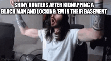 Shiny Hunter Moment - Imgflip