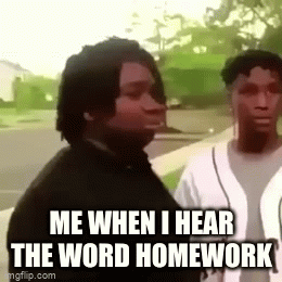 Homework be like - Imgflip