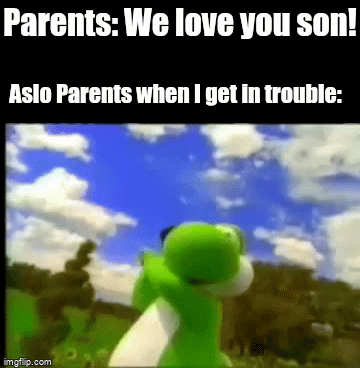 Parents, You gotta love them... - Imgflip
