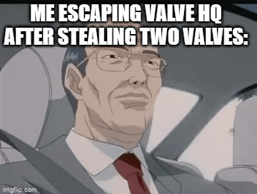 im gone dude i stole two valves - Imgflip