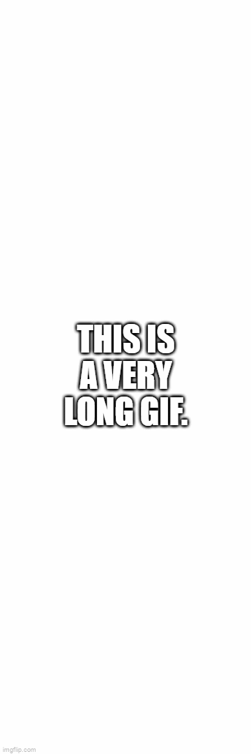 Long GIFs - Imgflip