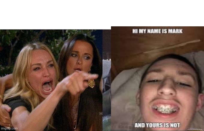 Lady yelling at hi my name is mark kid : r/memeswithoutmods