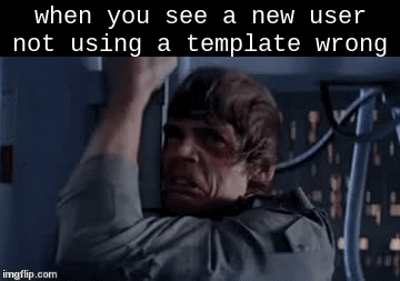 *scrolling through memes* *sees a new user that used a template wrong ...