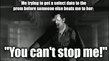 When you want a specific girl to go to Prom with you: - Imgflip