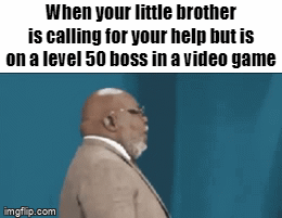 Only thing I could help him with - Imgflip