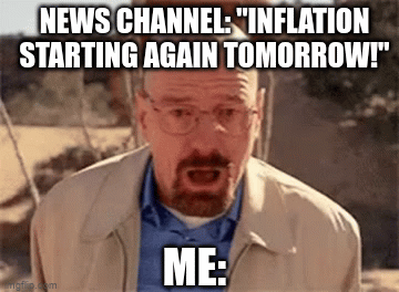 Inflation meme (walter white) - Imgflip