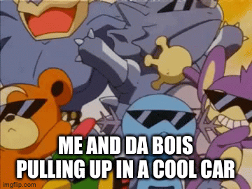 me and da bois - Imgflip