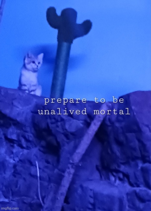 Prepare to be unalived, mortal - Imgflip