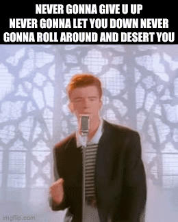 GET RICK ROLLED - Imgflip