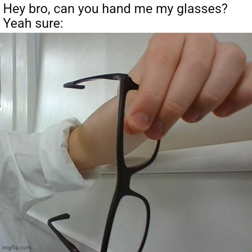 Send this to someone who wears glasses - Imgflip