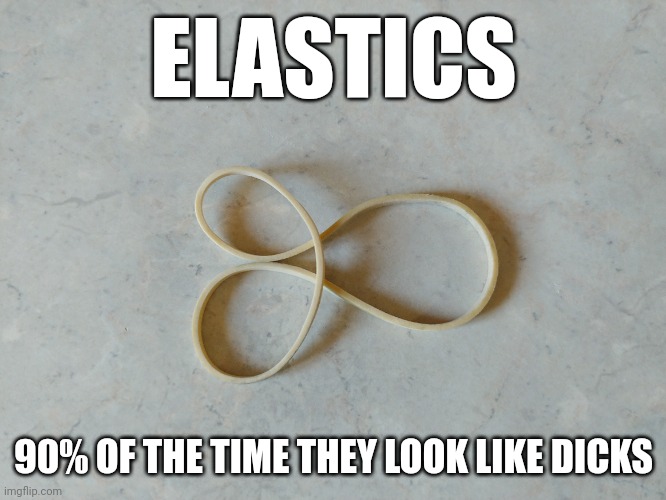 Elastic Dick - Imgflip