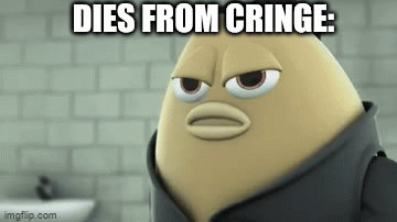 Dies from cringe: - Imgflip