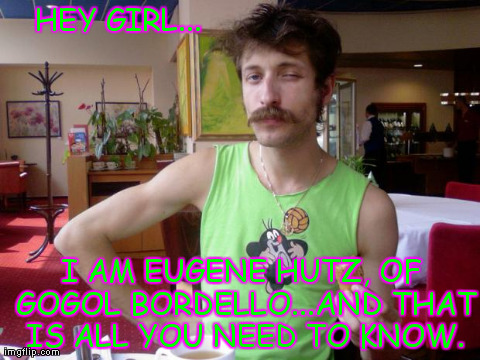 Eugene Hutz of Gogol Bordello 2 - Imgflip