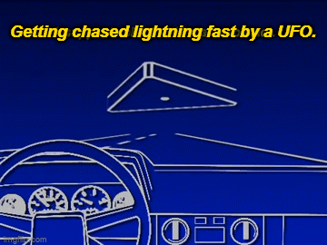 Getting chased lightning fast by a UFO. - Imgflip