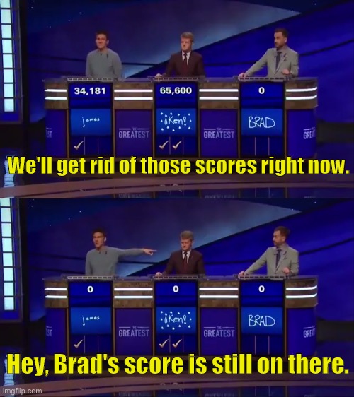 Hey, Brad's score is still on there - Imgflip