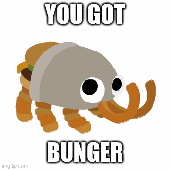 you got bunger - Imgflip
