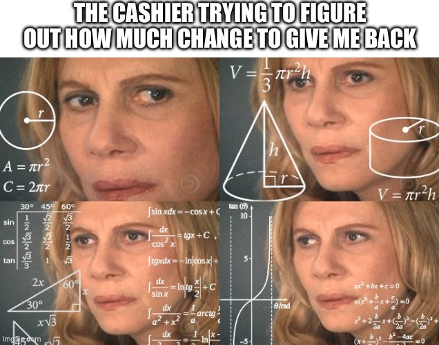 Cashiers Can t Count Change Imgflip