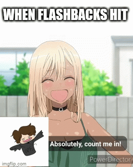 When flashbacks kick in - Imgflip