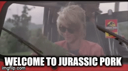 Welcome to Jurassic Pork - Imgflip