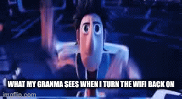 what grandma sees when i turn the wifi back on - Imgflip