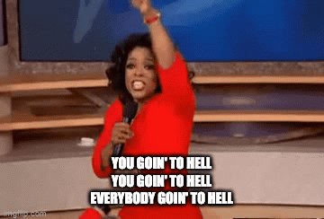 You Get a Hell and You Get a Hell - Imgflip